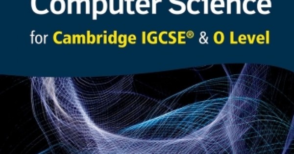 COMPLETE COMPUTER SCIENCE FOR CAMBRIDGE IGCSE AND O LEVEL: STUDENT BOOK ...