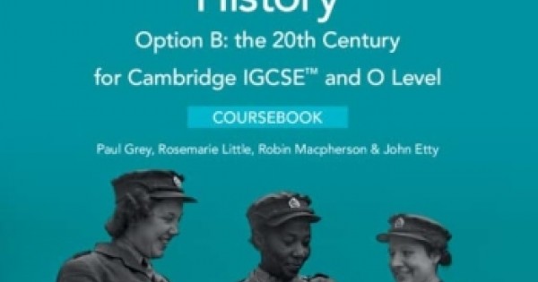 CAMBRIDGE IGCSE AND O LEVEL HISTORY OPTION B: THE 20TH CENTURY ...