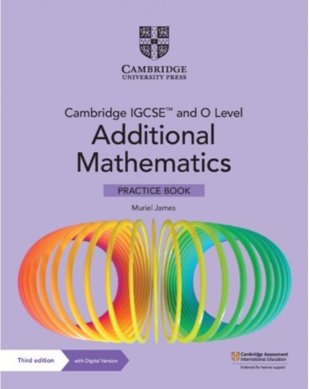 CAMBRIDGE IGCSE AND O LEVEL ADDITIONAL MATHEMATICS PRACTICE BOOK WITH ...