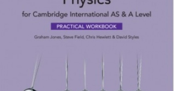 NEW CAMBRIDGE INTERNATIONAL AS AND A LEVEL PHYSICS PRACTICAL WORKBOOK ...