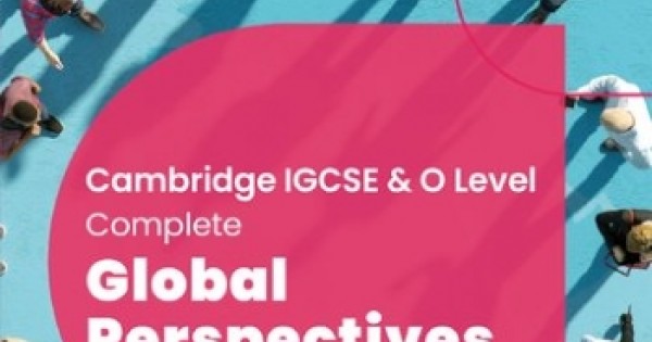 COMPLETE GLOBAL PERSPECTIVES FOR CAMBRIDGE IGCSE & O LEVEL: STUDENT BOOK (THIRD EDITION)