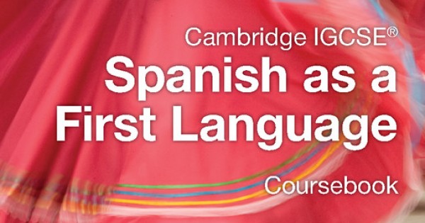 CAMBRIDGE IGCSE® SPANISH AS A FIRST LANGUAGE COURSEBOOK